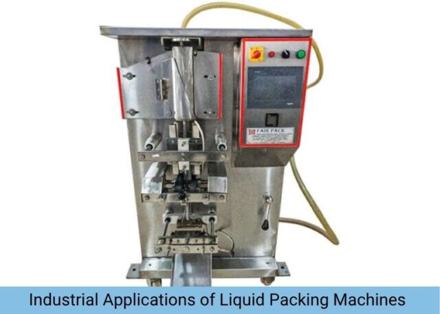 Types of Liquid Packing Machines and Their Uses in Food, Pharma & Cosmetics